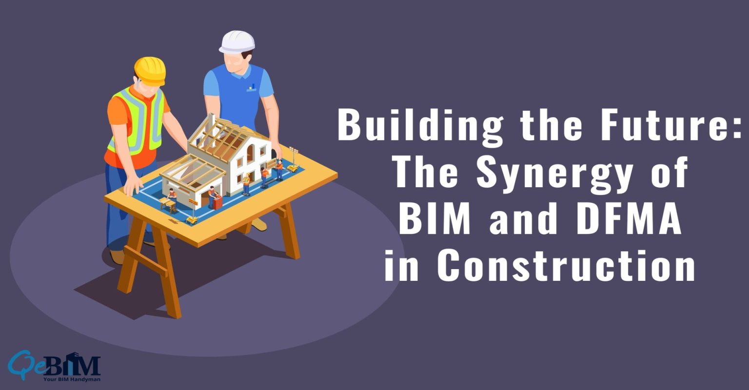 Building the Future: The Synergy of BIM and DFMA in Construction